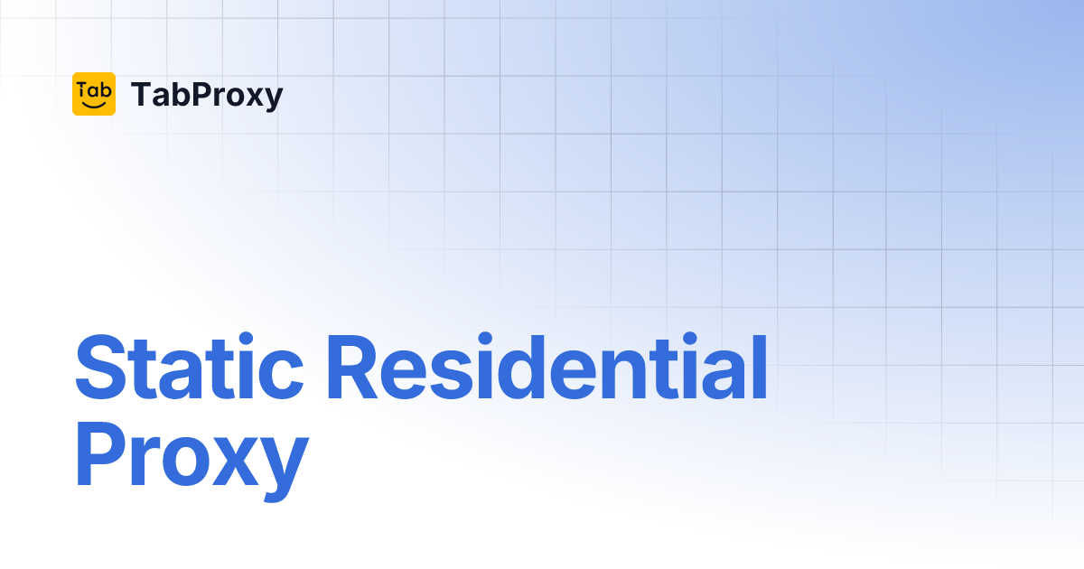 Static Residential Proxy | TabProxy Static Residential Proxy | TabProxy
